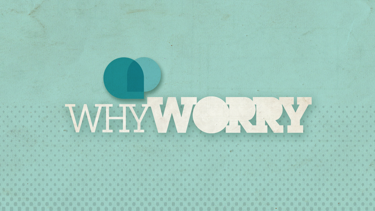 Sermon Series-Why Worry - REDEEMER BY THE SEA
